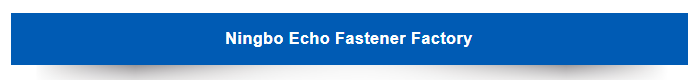 Top Suppliers: Ningbo Echo Fastener Factory-Information details-China ...